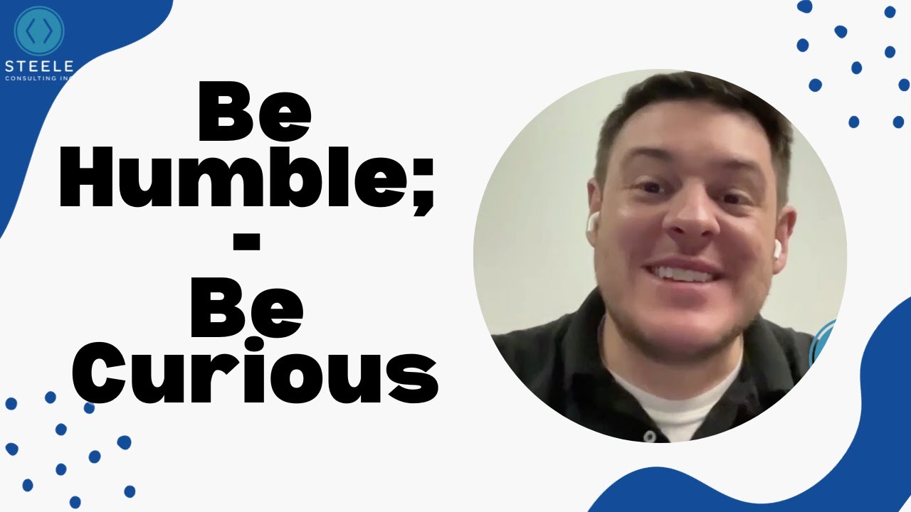 Stay Humble and Curious | Steele Consulting - YouTube