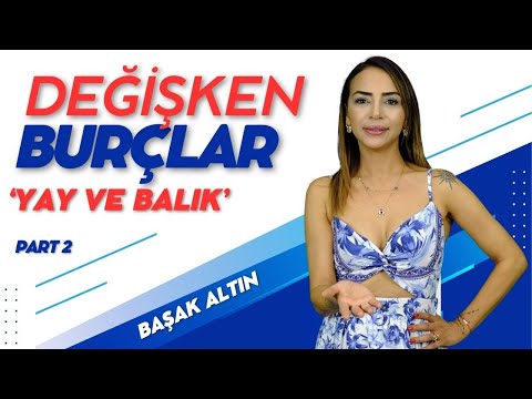 BAŞAK ALTIN | DEĞİŞKEN BURÇLAR (YAY VE BALIK)