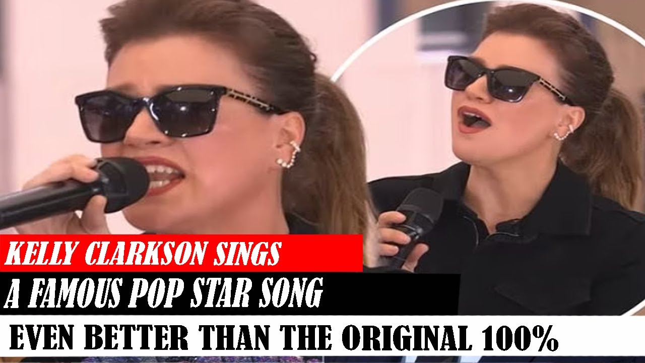 Kelly Clarkson Sings A Famous Pop Star Song Even Better Than The ...