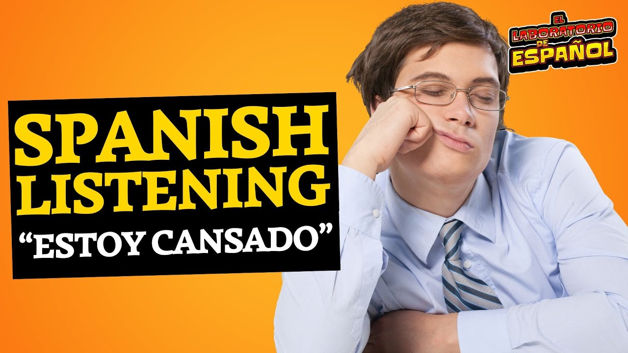 Spanish listening practice - Estoy cansado - YouTube