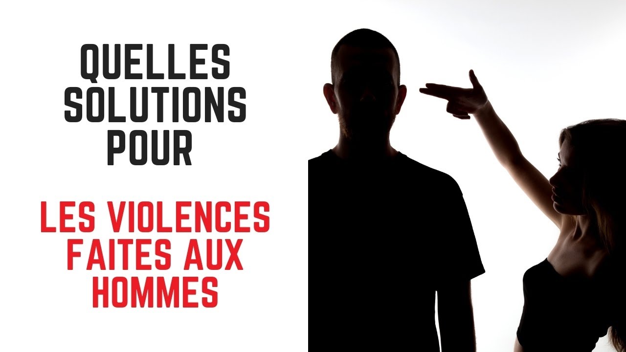 LES HOMMES VICTIMES DE VIOLENCE : QUELLES SOLUTIONS ? - YouTube