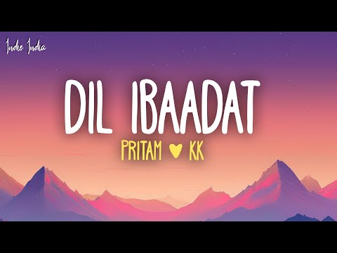 Pritam, KK - Dil Ibaadat (Lyrics) | Dil ibaadat kar raha hai