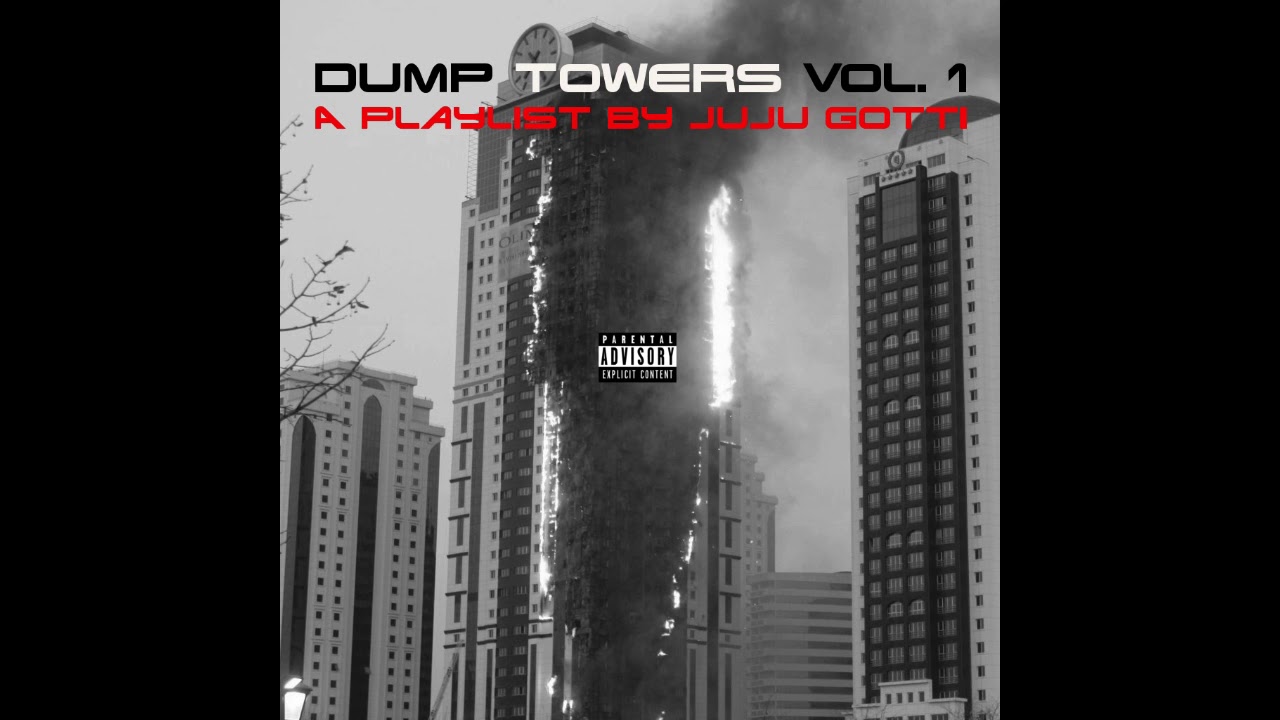 Dump Towers Vol. 1 - A Playlist By JuJu Gotti - YouTube