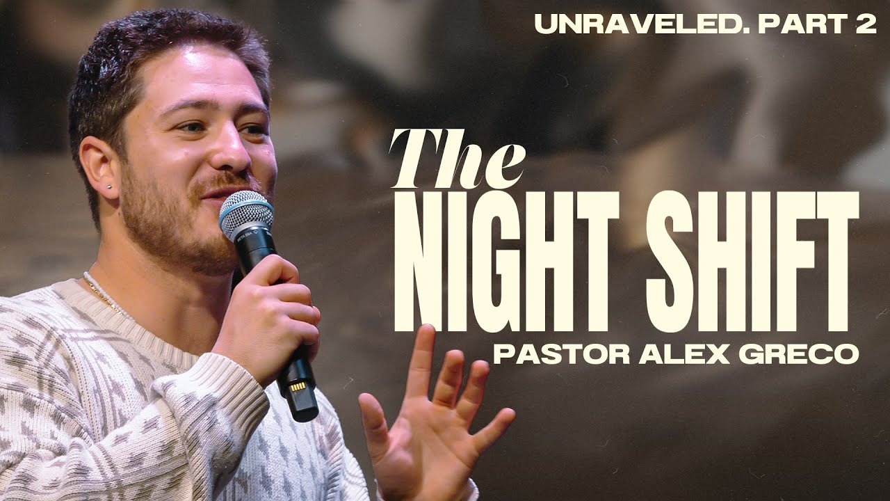 Unraveled. Part 2 - The Night Shift | Pastor Alex Greco | Calgary Life ...