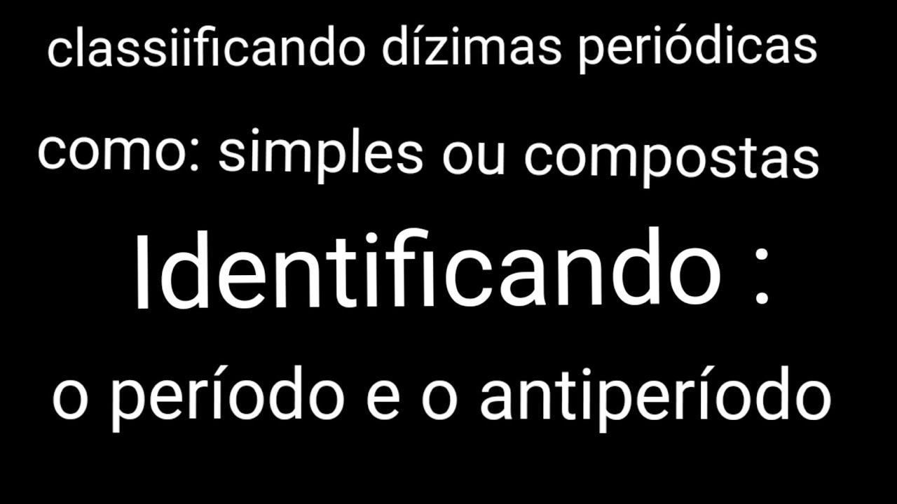 classiificando dízimas periódicas como simples ou compostas, período e ...