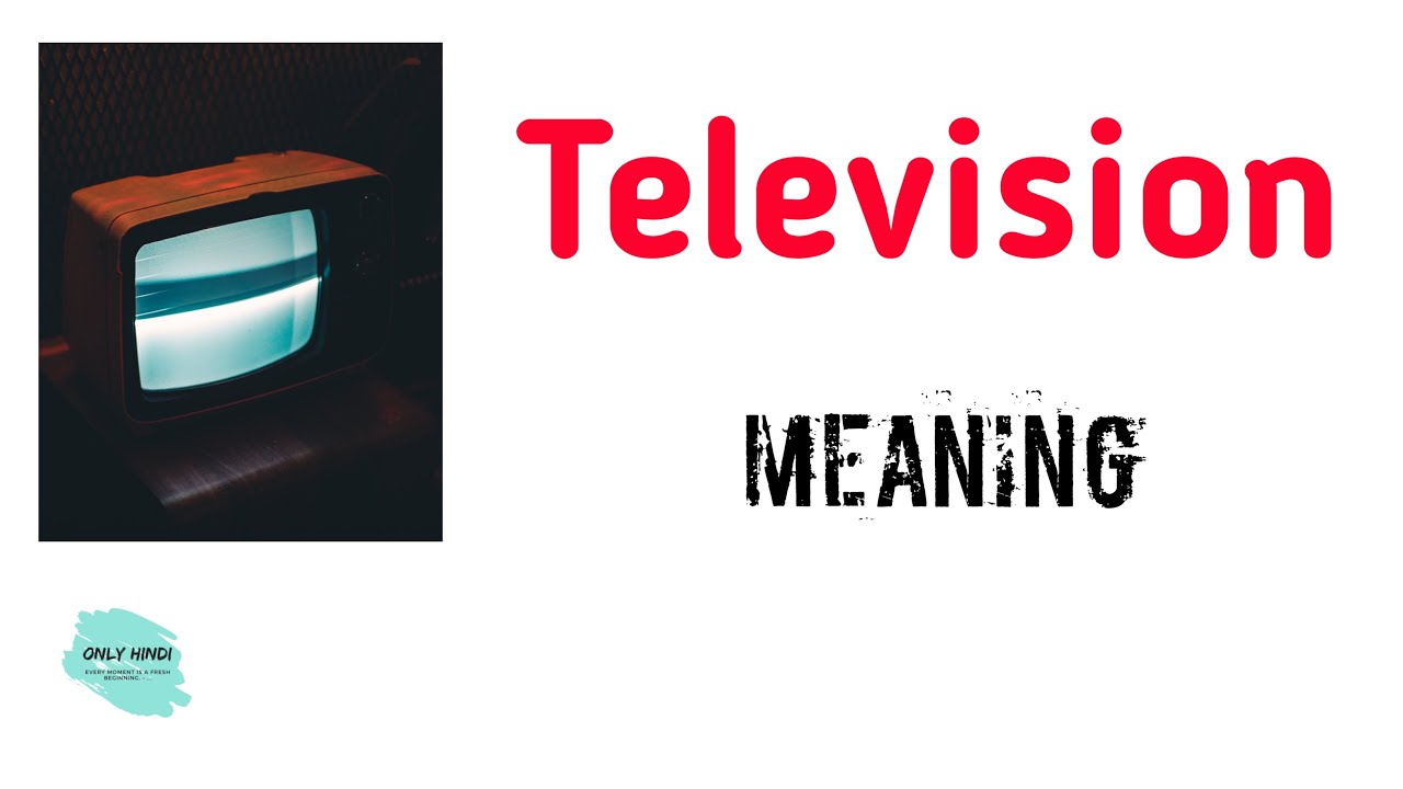 Television meaning in hindi | Television Kya Matlab hota hai | Daily ...