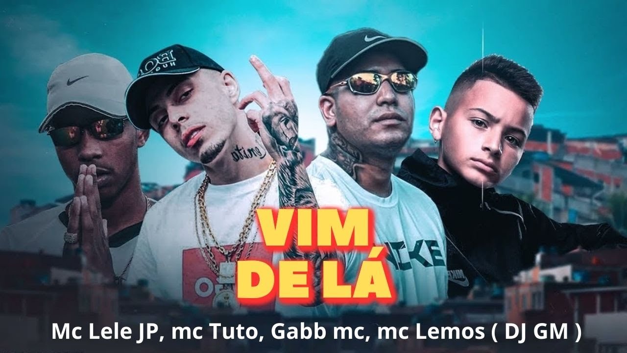 VIM DE LÁ Mc Lele JP, mc Tuto, Gabb mc, mc Lemos DJ GM - YouTube
