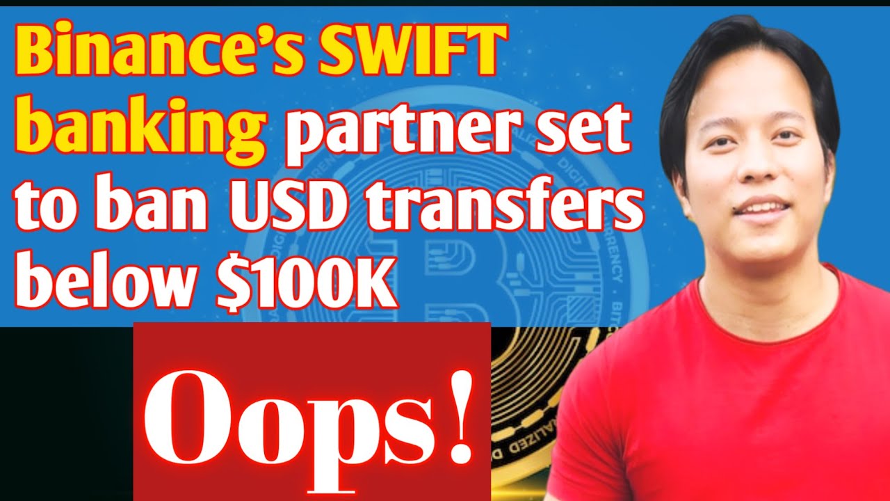 Binance's SWIFT banking partner set to ban USD transfers below $100K ...