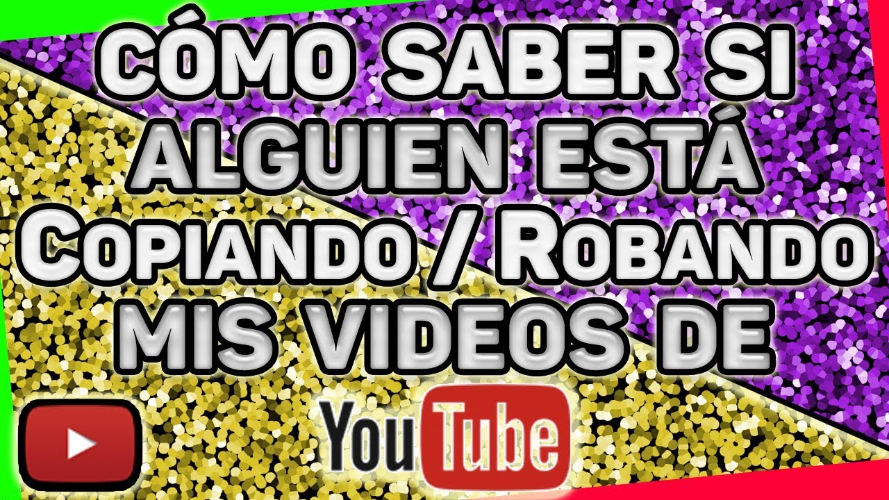 COPYRIGHT EN YOUTUBE: Cómo saber si alguien está copiando/robando mis ...