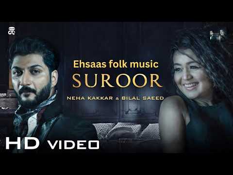 Suroor - Neha Kakkar & Bilal Saeed | Official Video
