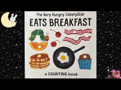 Read Aloud| “The Very Hungry Caterpillar Eats Breakfast: Counting Book ...