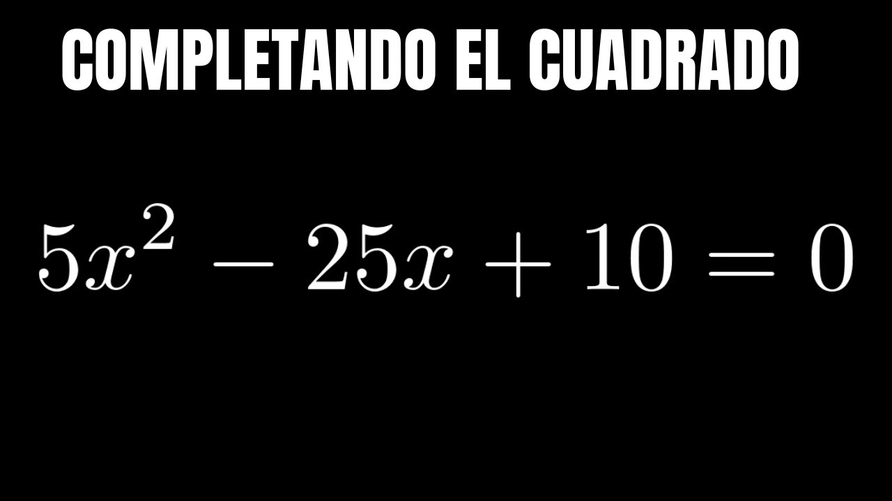 Completando El Cuadrado Para Resolver Una Ecuación Cuadrática|| 5x^2 ...