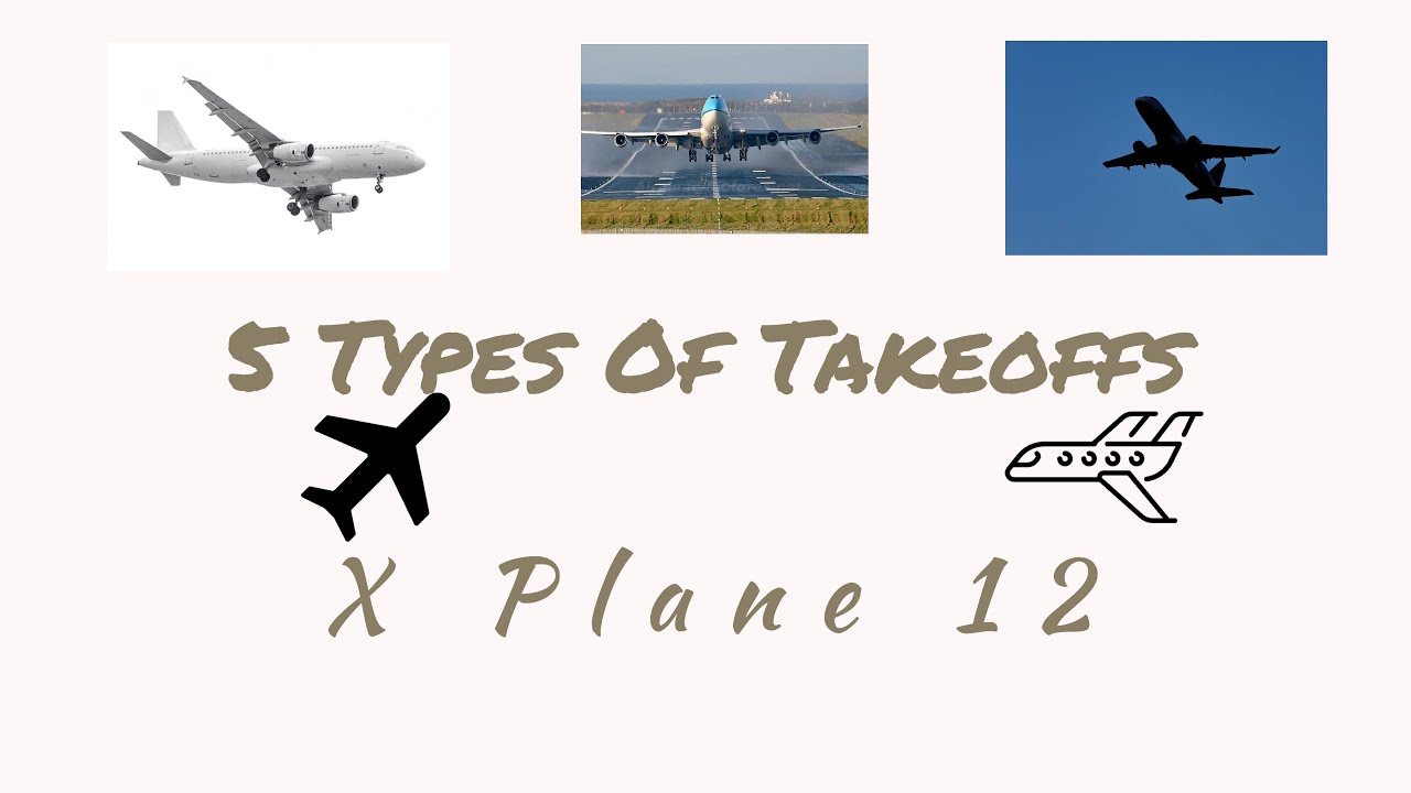 5 Types Of Takeoffs In X Plane 12 - YouTube