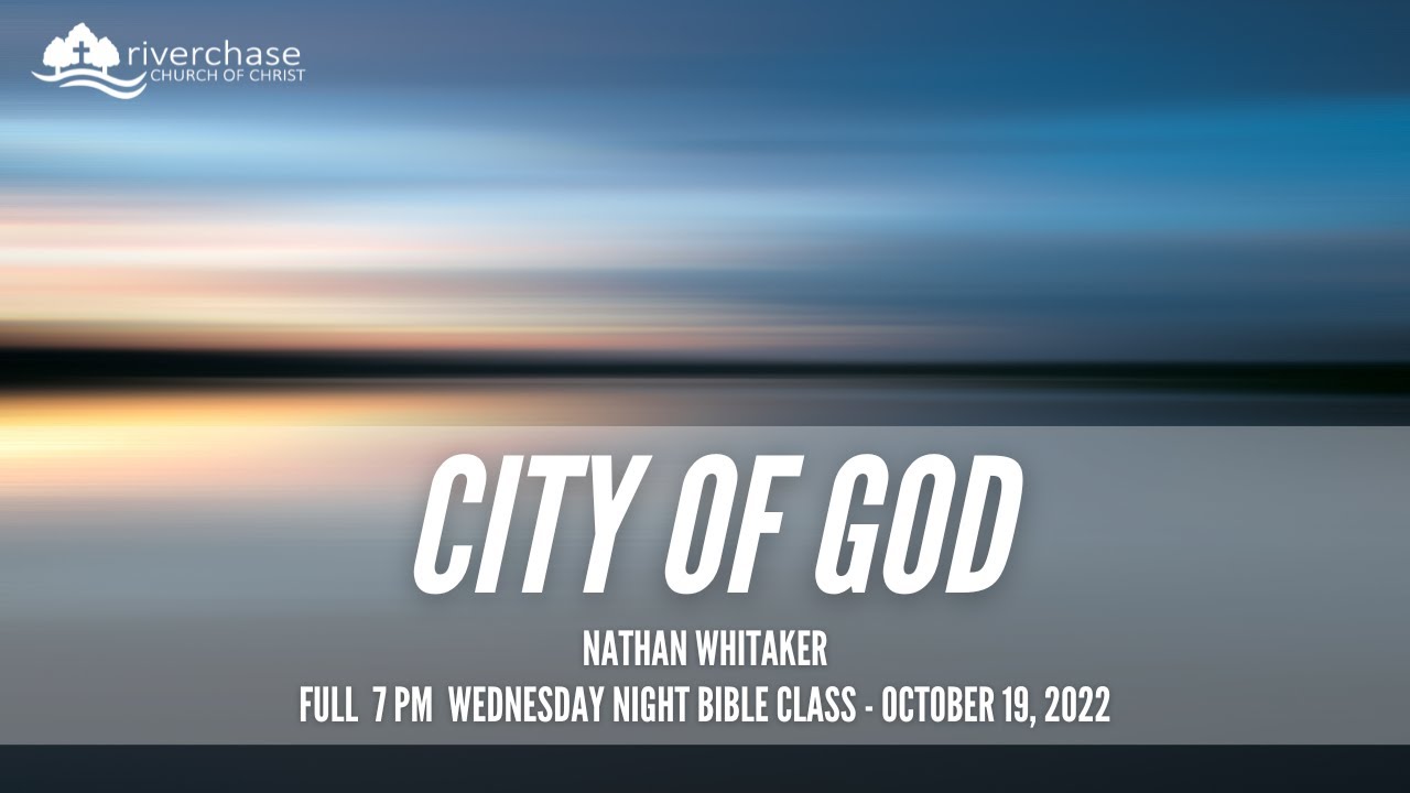 City of God - Nathan Whitaker - Riverchase Church of Christ Oct. 19 ...
