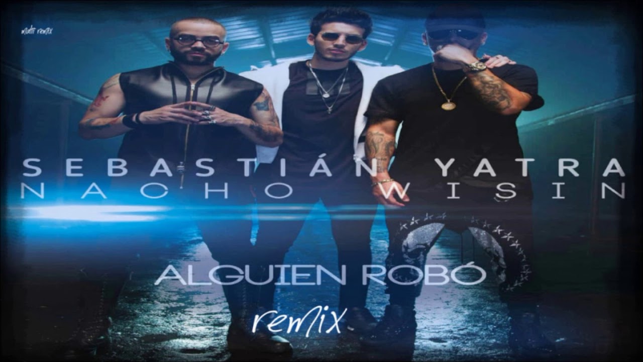 sebastian yatra feat nacho y wisin alguien robo remix - YouTube
