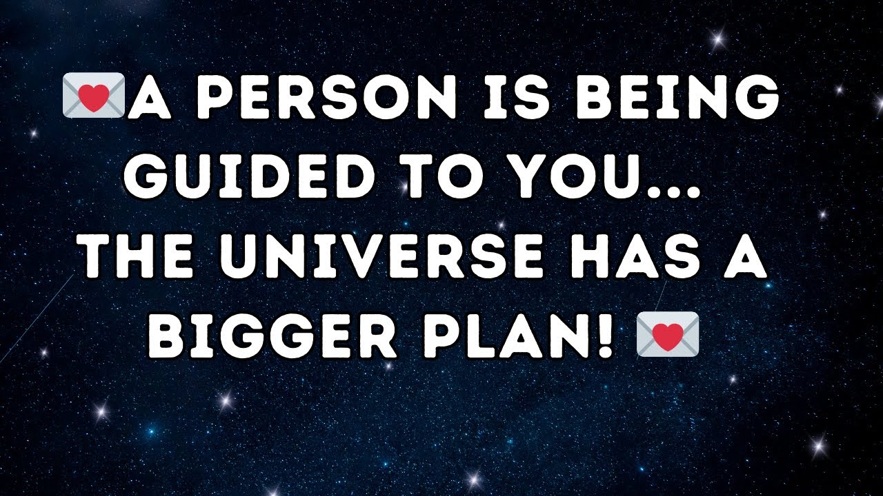 💌 A PERSON is being guided to YOU... THE UNIVERSE has a bigger plan! 💖😮 ...