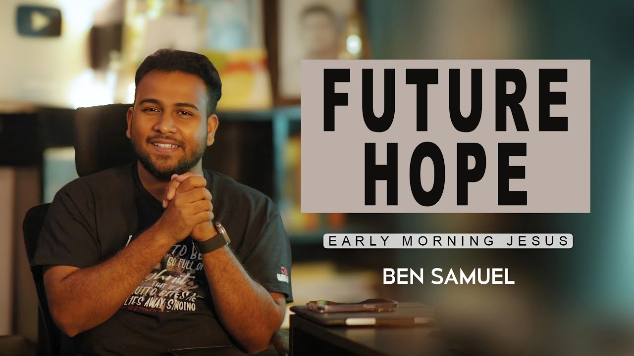 Future Hope| Early morning with Jesus | BEN SAMUEL | Ep -1193 - YouTube