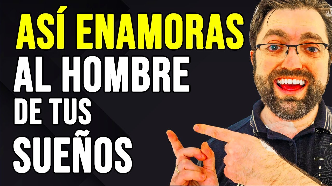 ASÍ ENAMORAS AL HOMBRE DE TUS SUEÑOS (y encuentras) - YouTube