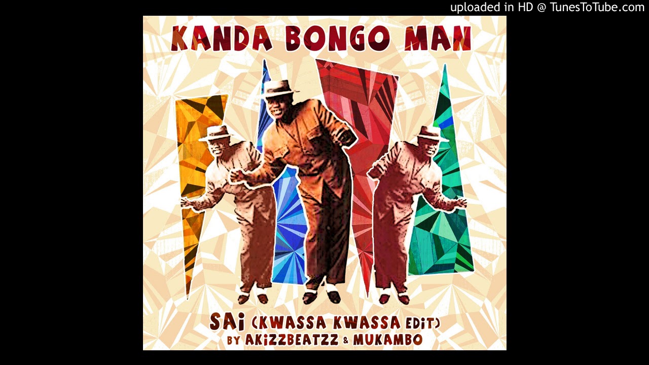 Kanda Bongo Man – Sai (Kwassa Kwassa Edit by AkizzBeatzz & Mukambo ...