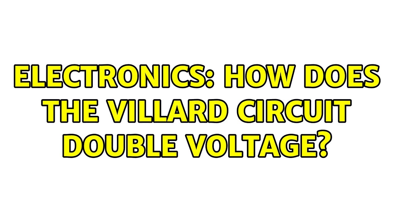 Electronics: How does the Villard circuit double voltage? (4 Solutions ...