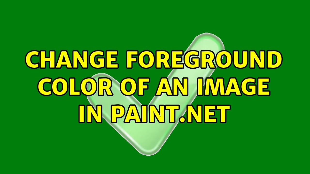 Change foreground color of an image in Paint.NET (2 Solutions!!) - YouTube