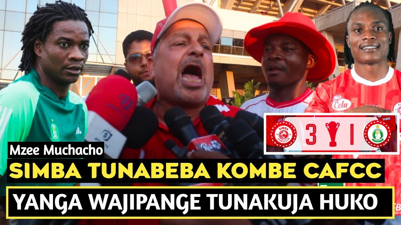 MZEE MUCHACHO: SIMBA TUNABEBA KOMBE LA CAFCC/YANGA WAJIPANGE TUNAKUJA ...