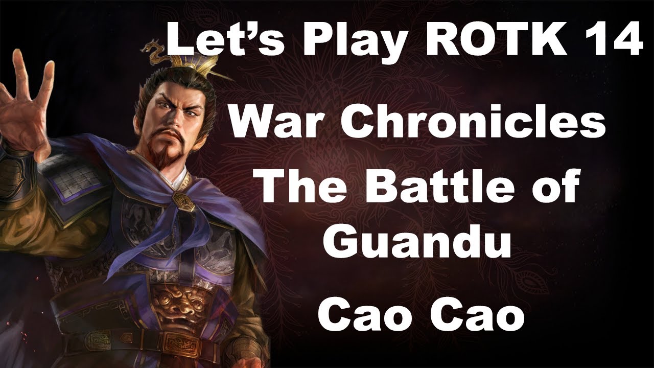 Let's play ROTK 14, War Chronicles - The Battle of Guandu as Cao Cao ...