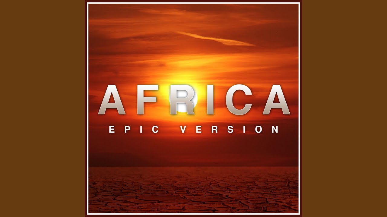 Africa (Epic Version) - YouTube