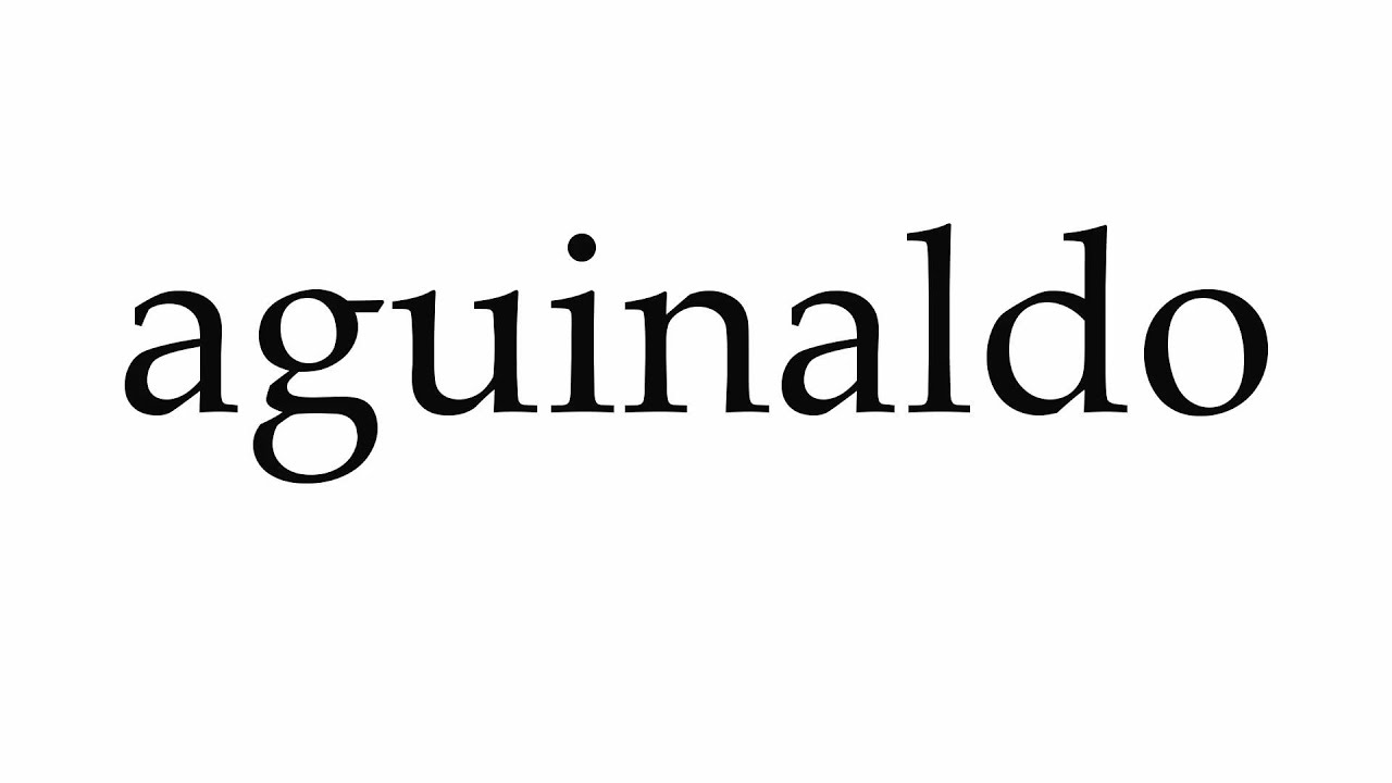 How to Pronounce aguinaldo - YouTube