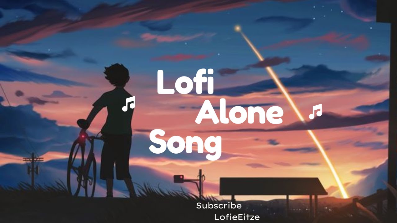 Lofi Alone Song: Music & Sweet Lofi Escapes 🌙🎵 | Subscribe @LofiEditze ...