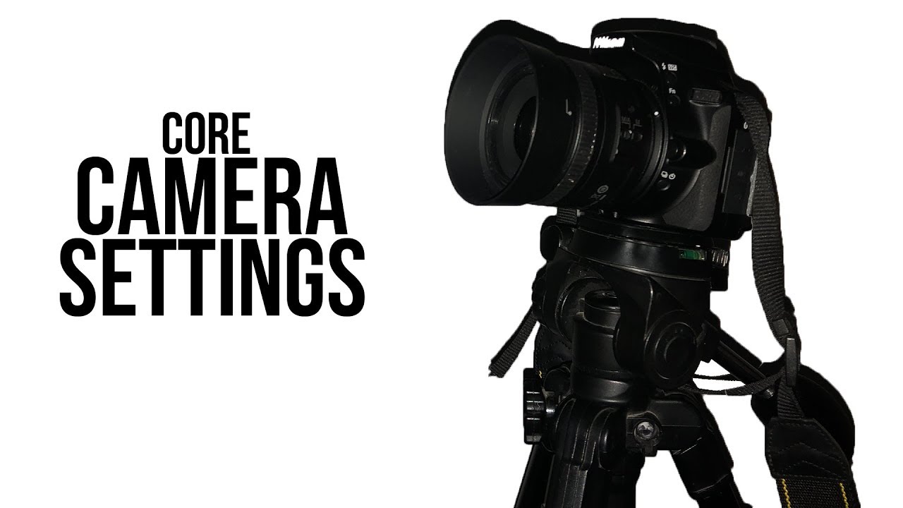 Core Camera Settings - Everything You Need To Know - YouTube