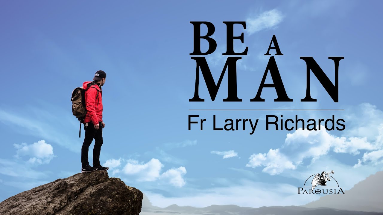 Be A Man | Fr Larry Richards - YouTube