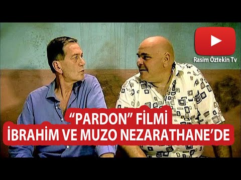 Pardon Filmi - İbrahim ve Muzo Nezarathane'de