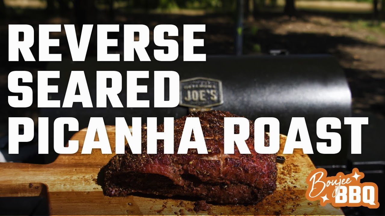 Reverse Seared Picanha Roast | Boujee BBQ with Brigie | Oklahoma Joe's ...
