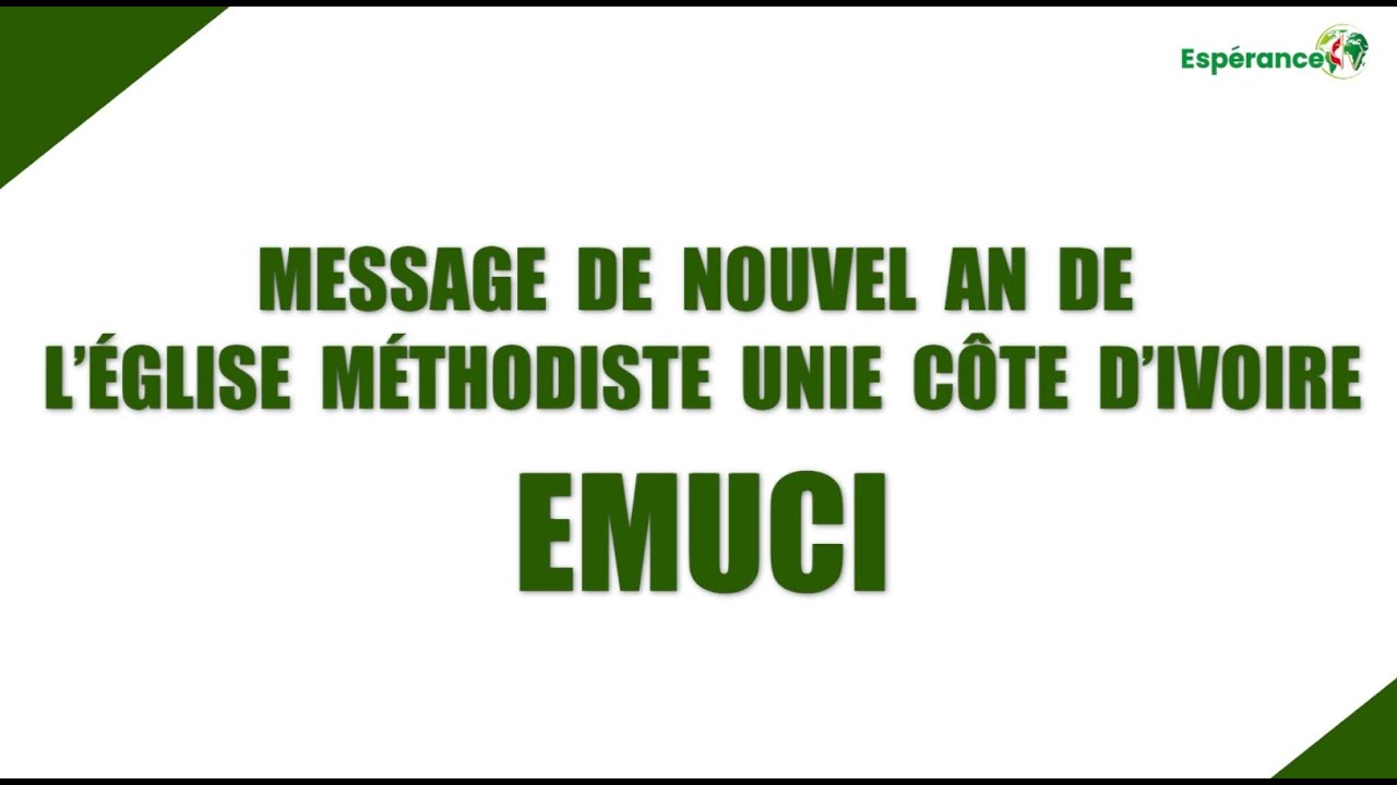MESSAGE DE NOUVEL AN DE L'EGLISE METHODISTE UNIE COTE D'IVOIRE - YouTube