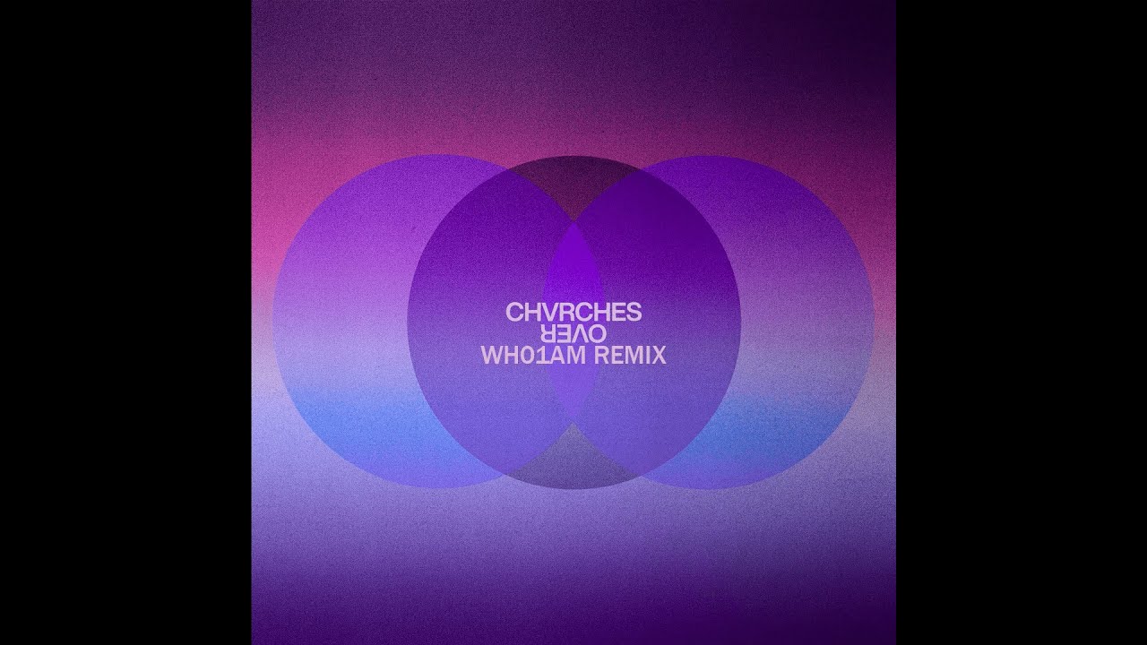 CHVRCHES - Over (Wh01Am remix) @CHVRCHES - YouTube