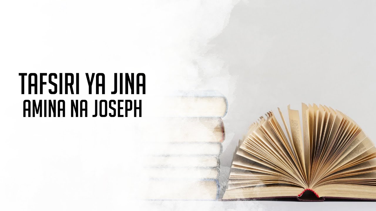 TAFSIRI YA JINA AMINA NA JOSEPH - YouTube