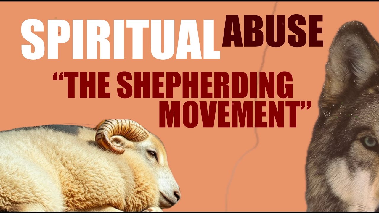 SPIRITUAL ABUSE: "THE SHEPHERDING MOVEMENT" & The Rise of Doctrinal ...