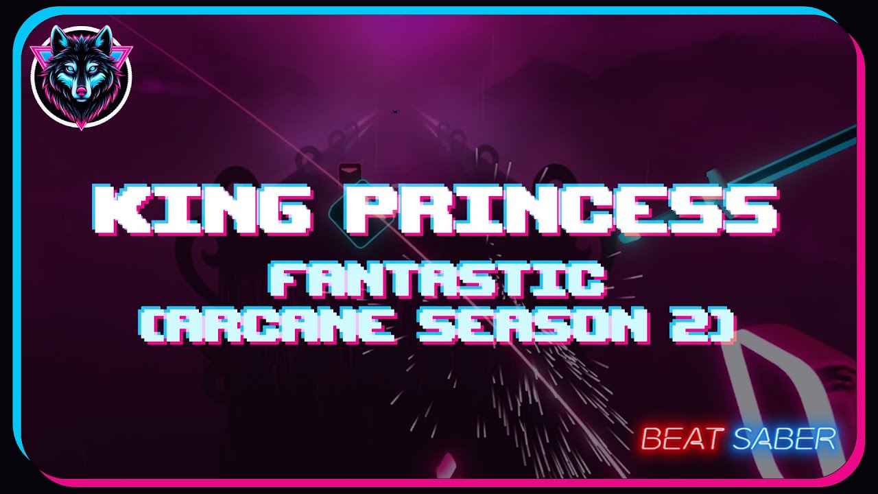 『Beat Saber』 Fantastic - King Princess [Arcane Season 2] (41FCF ...