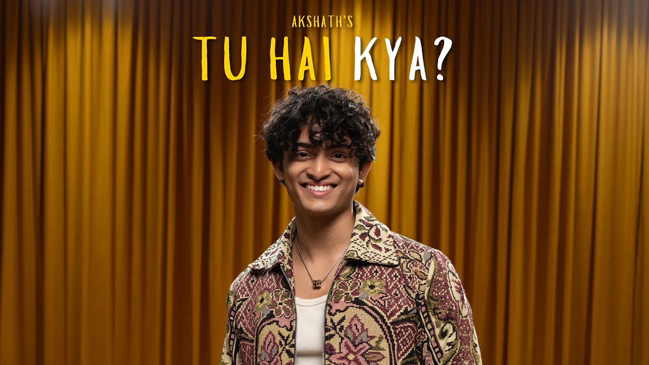 Tu Hai Kya - Akshath: Song Lyrics, Music Videos & Concerts