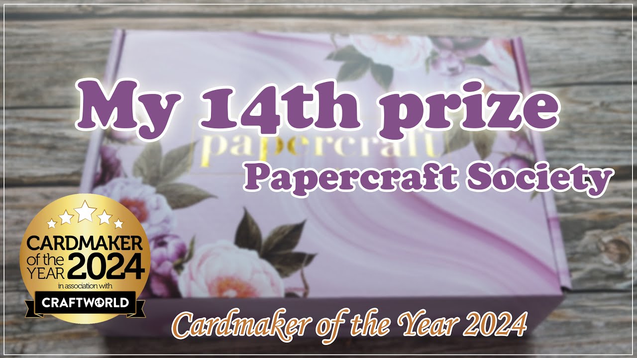 My 14th Prize / Cardmaker of the Year 2024/ Papercraft Society / box60 ...