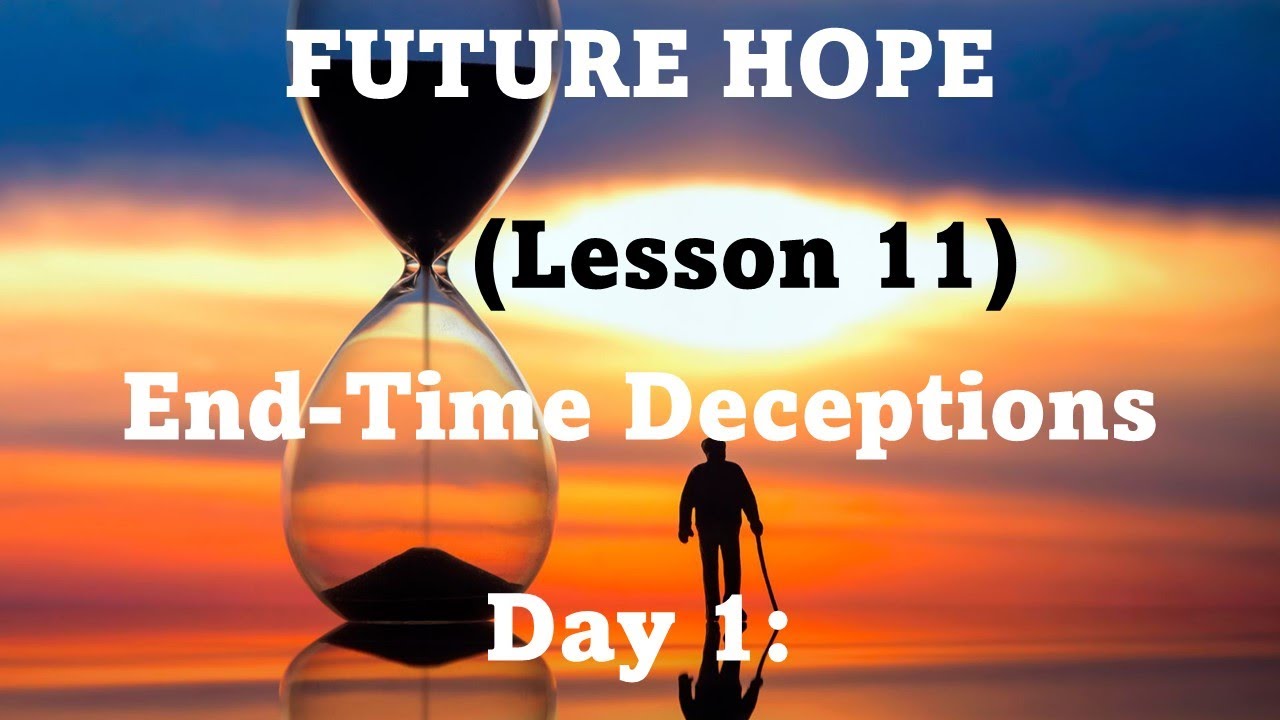 Sabbath School 2022, Q4 Future Hope (Lesson 11) End-Time Deceptions Day ...