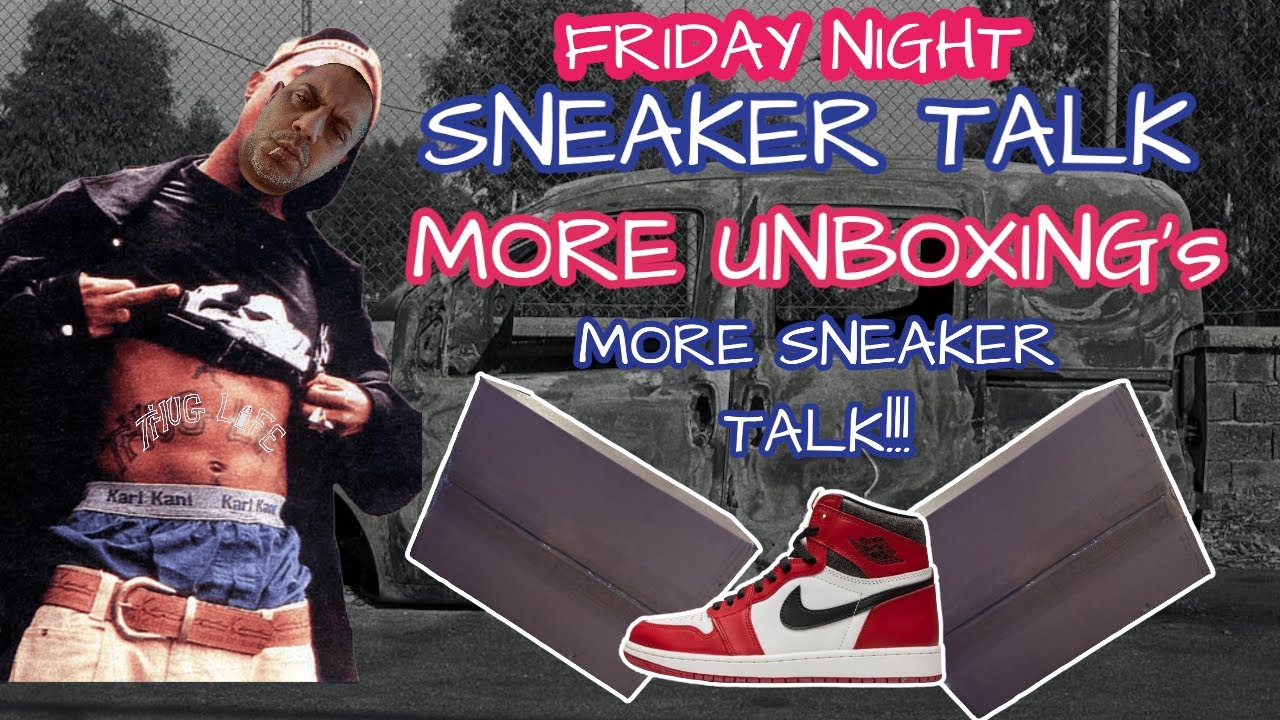 FRIDAY NIGHT SNEAKER TALK W/ THE SNEAKER GANG PLUS MORE UNBOXING & MORE ...