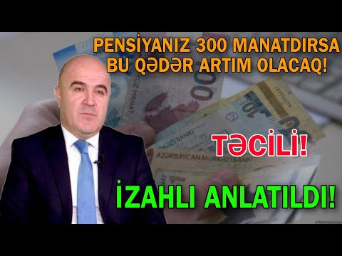Pensiyanız 300 manatdırsa - Artım bu qədər olacaq: İZAHLI 