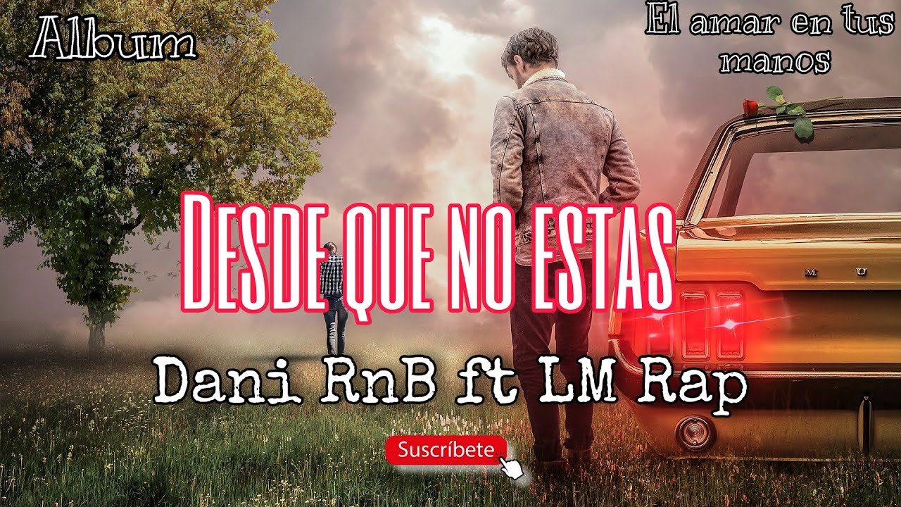 Desde que no estas_(Rap Romántico 2021) LM Rap ft Dani Rnb [LETRA ...