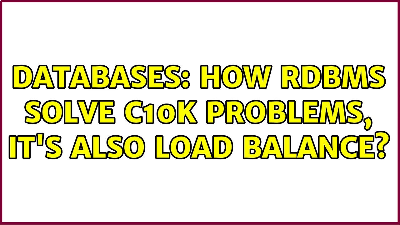 Databases: How RDBMS solve C10K problems, it's also load balance? - YouTube
