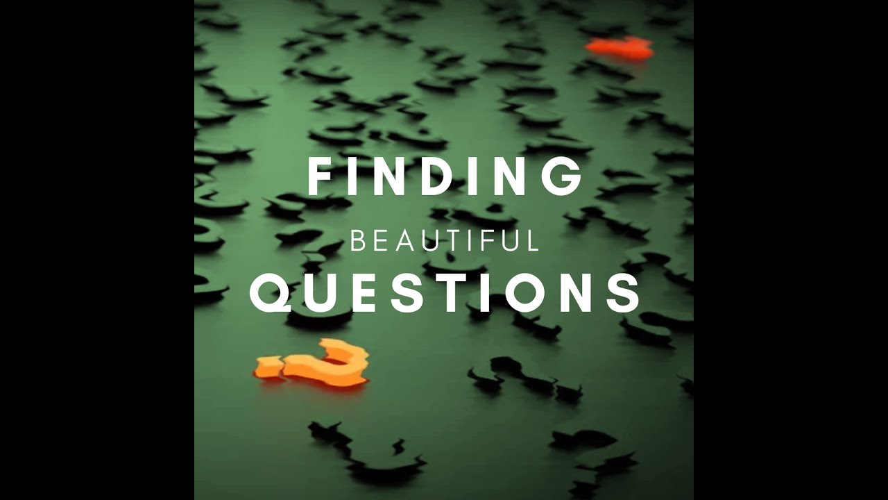 Finding Beautiful Questions Intro - YouTube