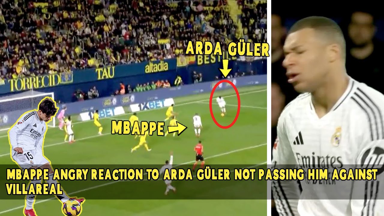 MBAPPE ANGRY REACTION TO ARDA GÜLER NOT PASSING HIM AGAINST VILLAREAL ...