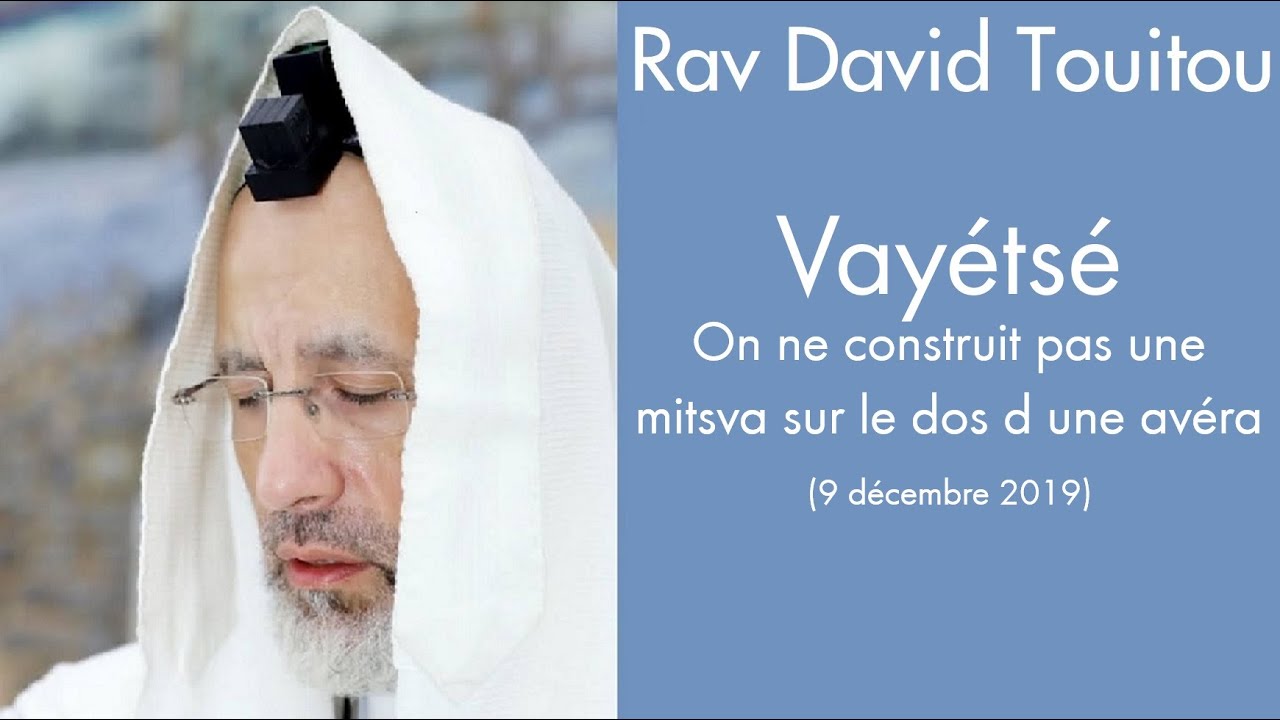 Rav David Touitou - 07 Vayétsé - On ne construit pas une mitsva sur le ...