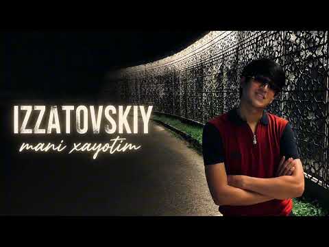 Izzatovskiy - mani xayotim